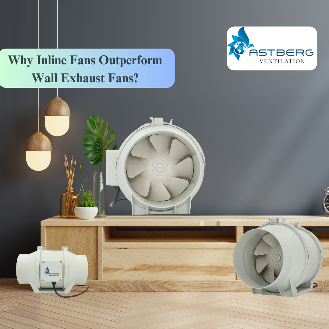 Why Inline Fans Outperform Wall Exhaust Fans: A Practical Guide ...